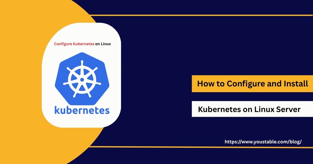 Step By Step Guide How To Configure Kubernetes On A Linux Server
